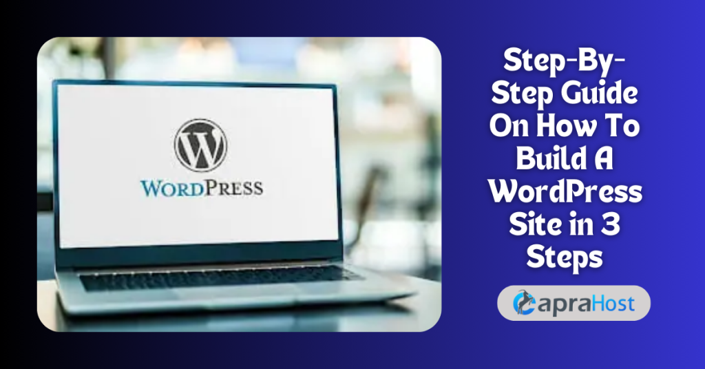 Build a WordPress Site in 3 Easy Steps: A Beginner’s Guide